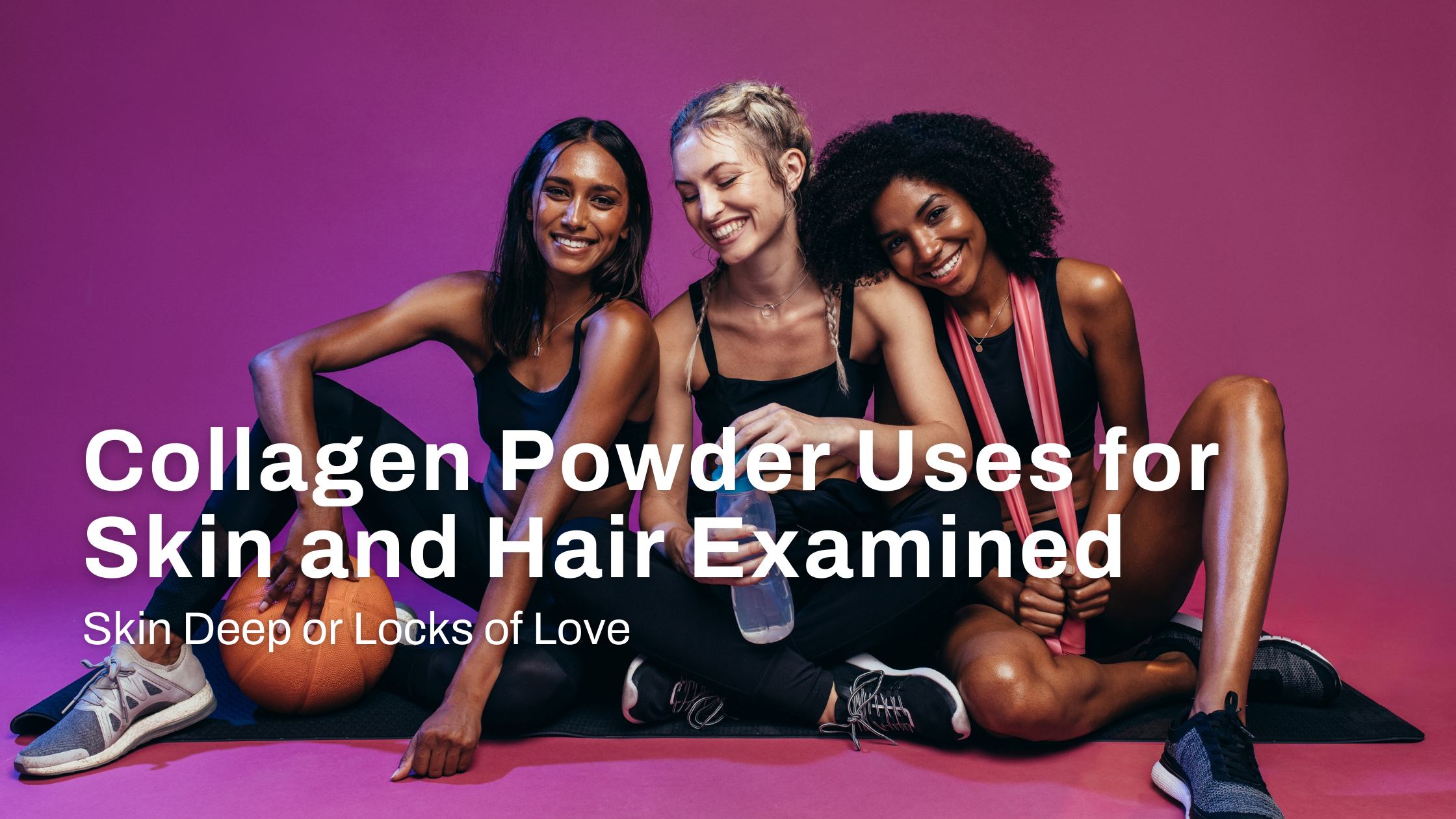 Skin Deep or Locks of Love: Collagen Powder Uses for Skin and Hair Exa ...