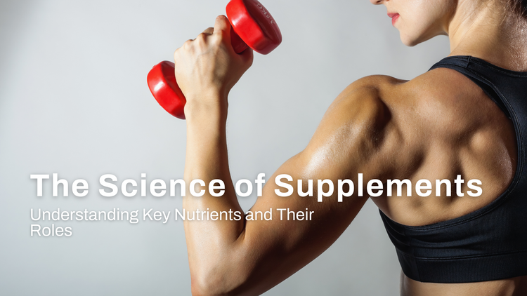 The Science of Supplements: Understanding Key Nutrients and Their Role